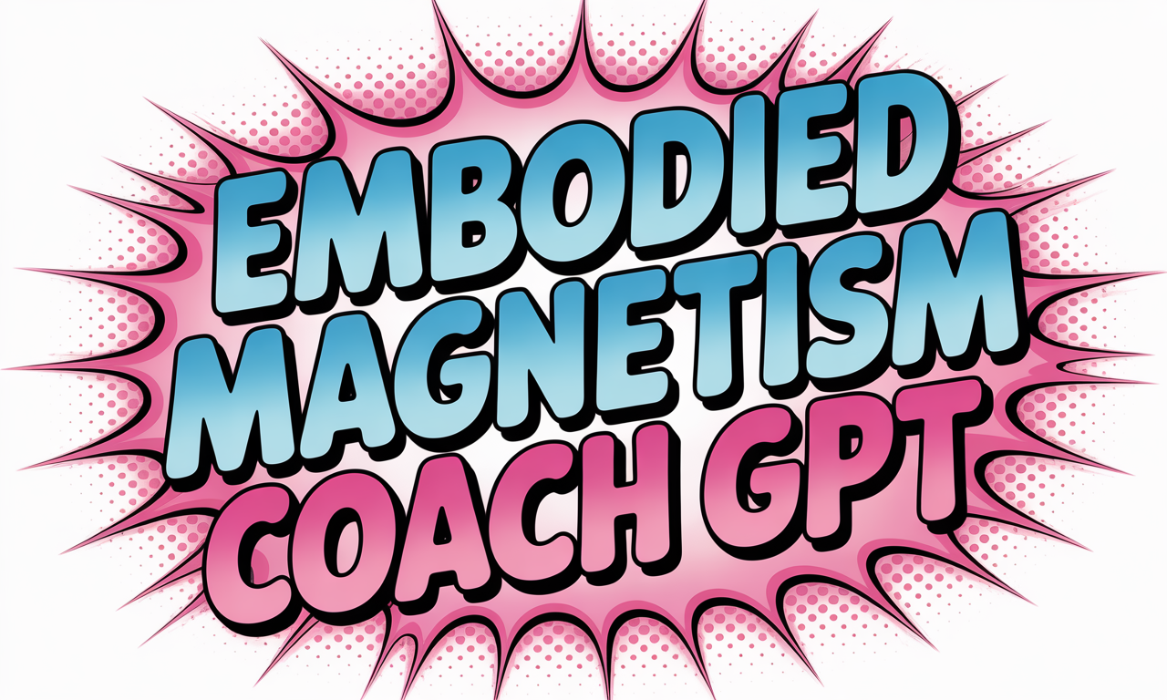🌹 Embodied Magnetism Coach GPT: Radiate Sexual Energy Without the Overwhelm - Magick.Tools